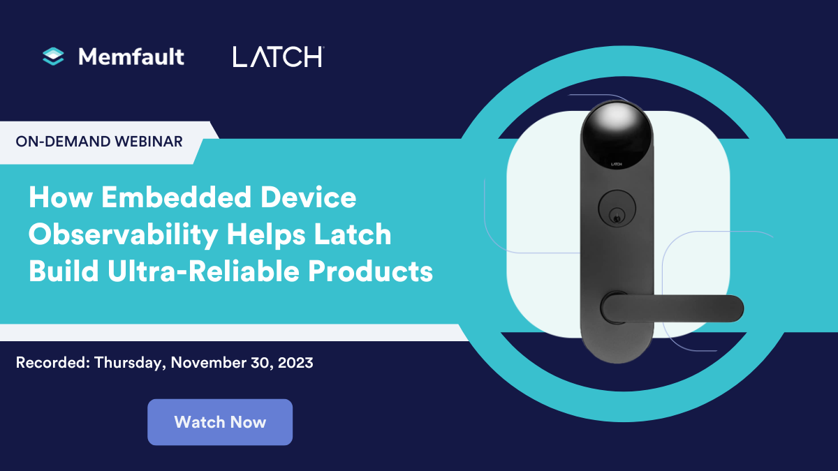How Embedded Device Observability Helps Latch Build Ultra-Reliable Products